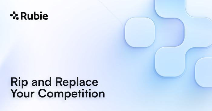 Rubie | Rip and Replace Your Competition